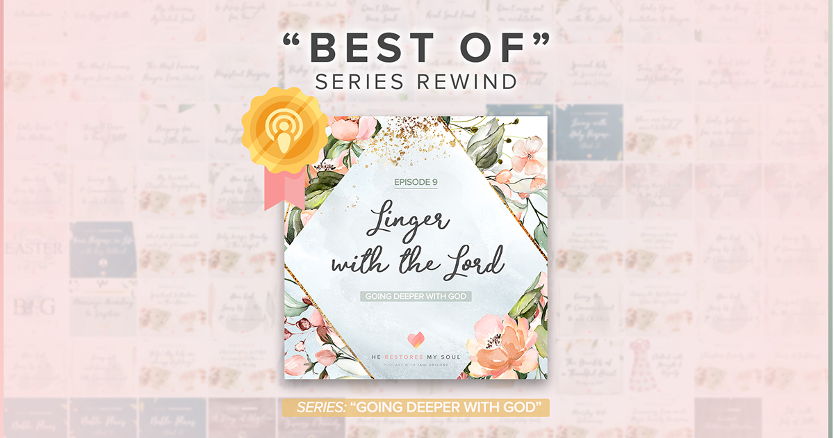 Top Episode REWIND: “Linger with the Lord” // Going Deeper with God ...